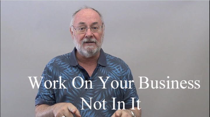Work ON your business, not IN it.